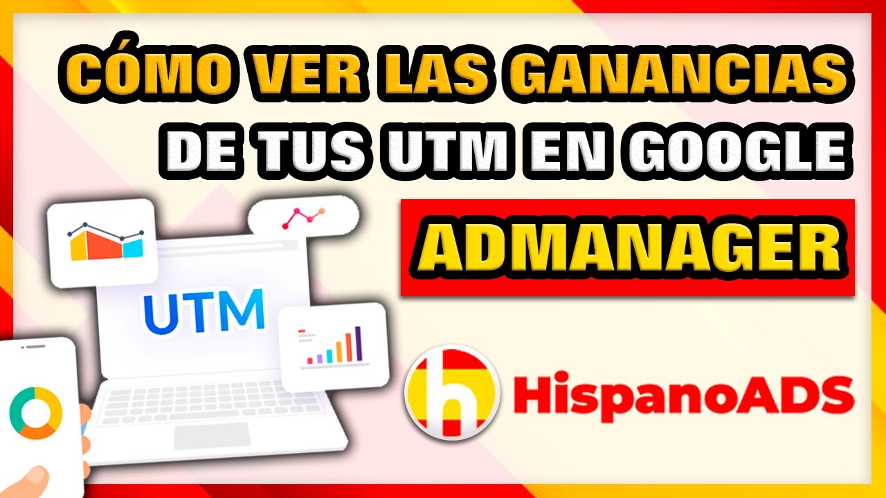 Cómo Ver las Ganancias de las UTM en Google AdManager: Guía Rápida - HispanoAds